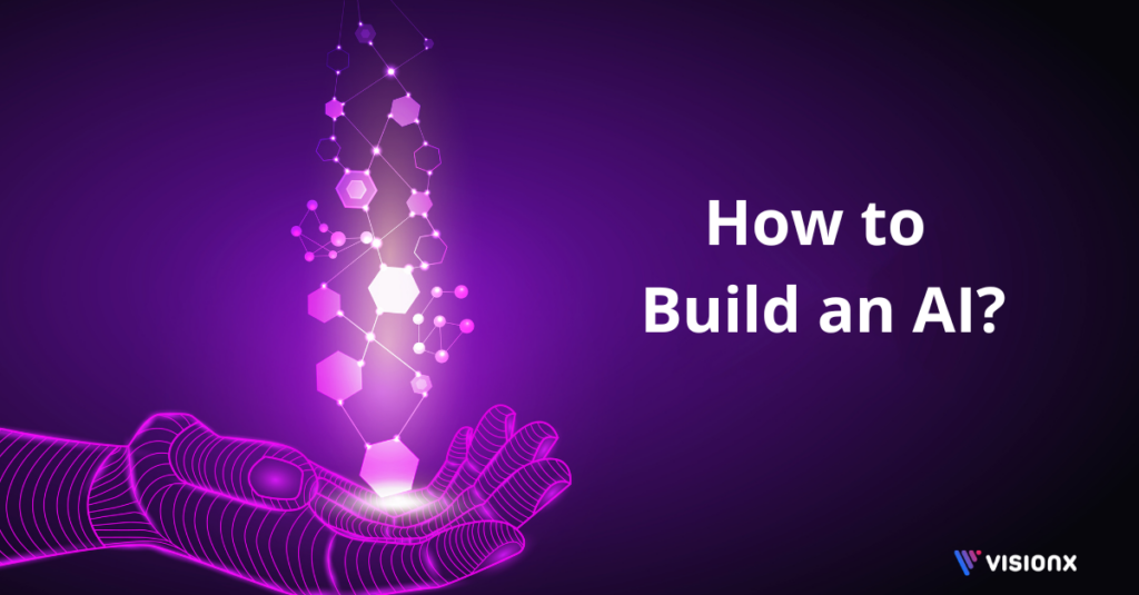 How to Make an AI: A Step-by-Step Guide - VisionX