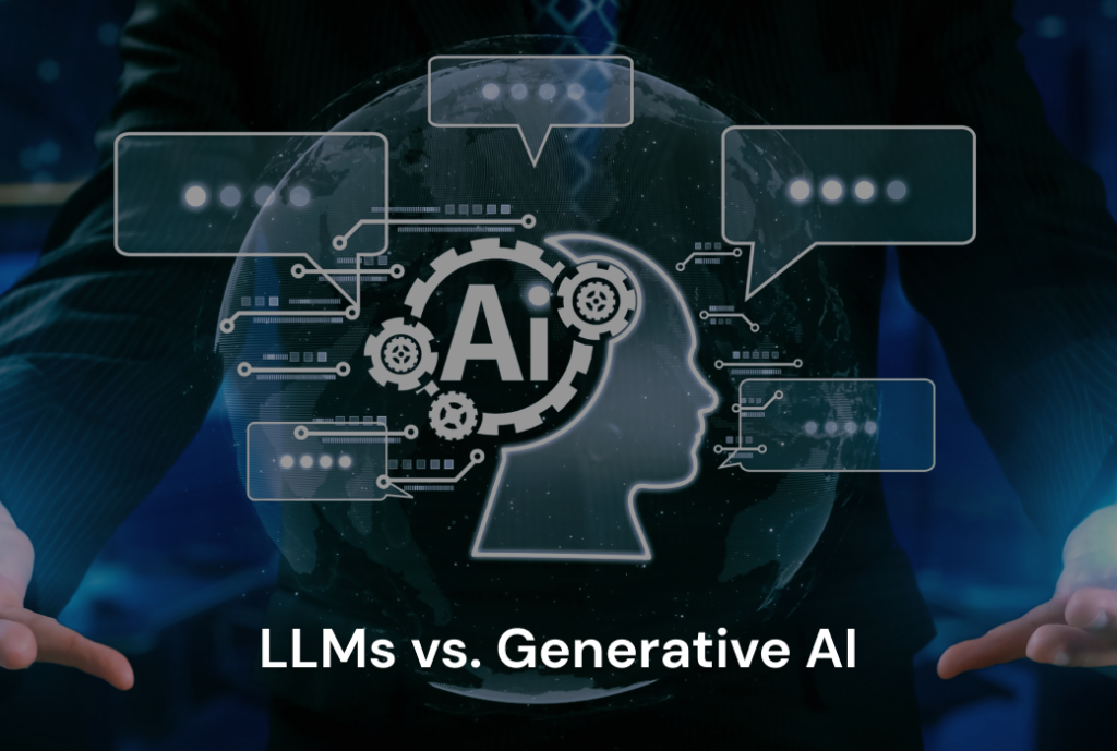 LLMs Vs. Generative AI: Facts, Differences, and Coordination - VisionX