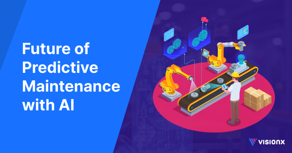 Future of Predictive Maintenance with AI and Machine Learning - VisionX