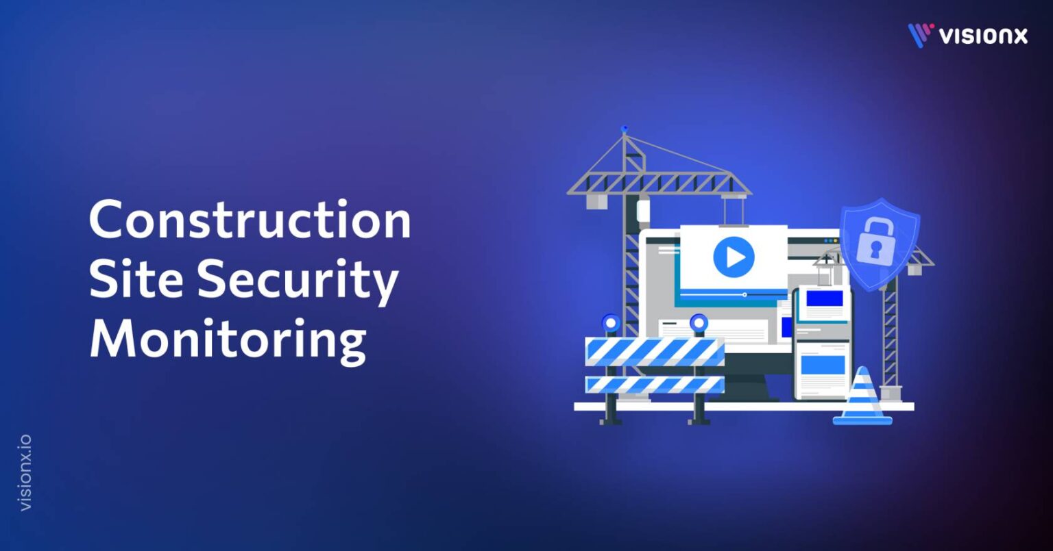 10 Types of Construction Site Security Monitoring - VisionX