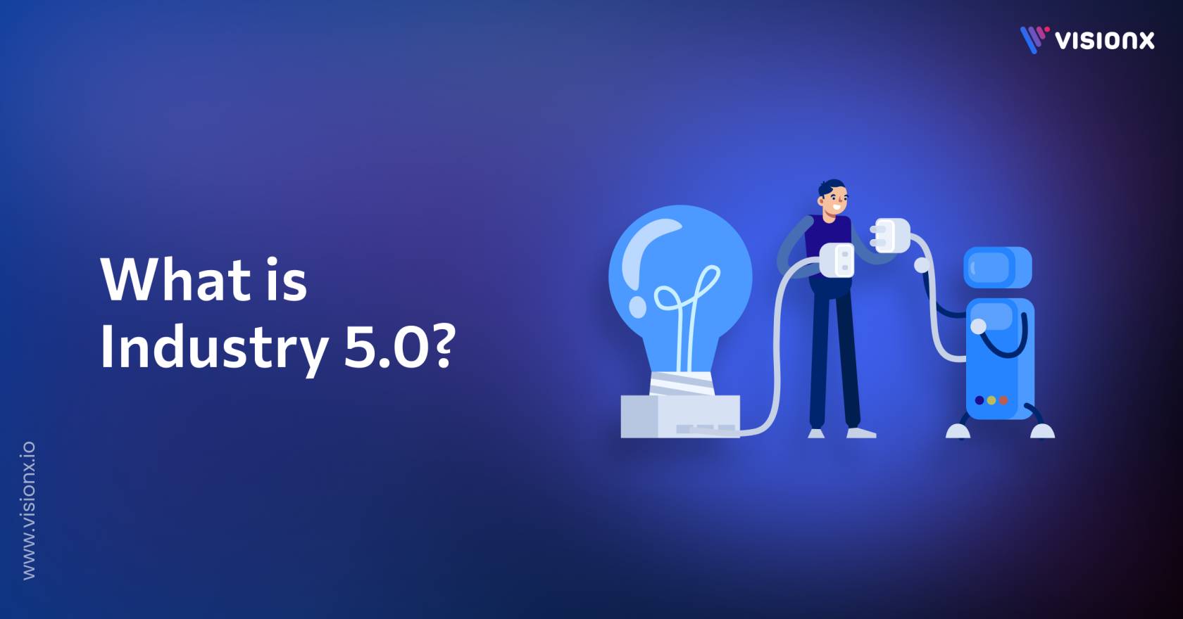 What Is Industry 5.0? A Human-Centric Tech Revolution - VisionX