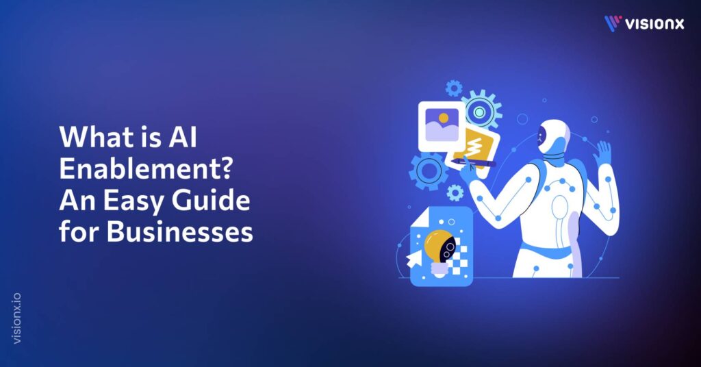 What is AI Enablement? An Easy Guide - VisionX