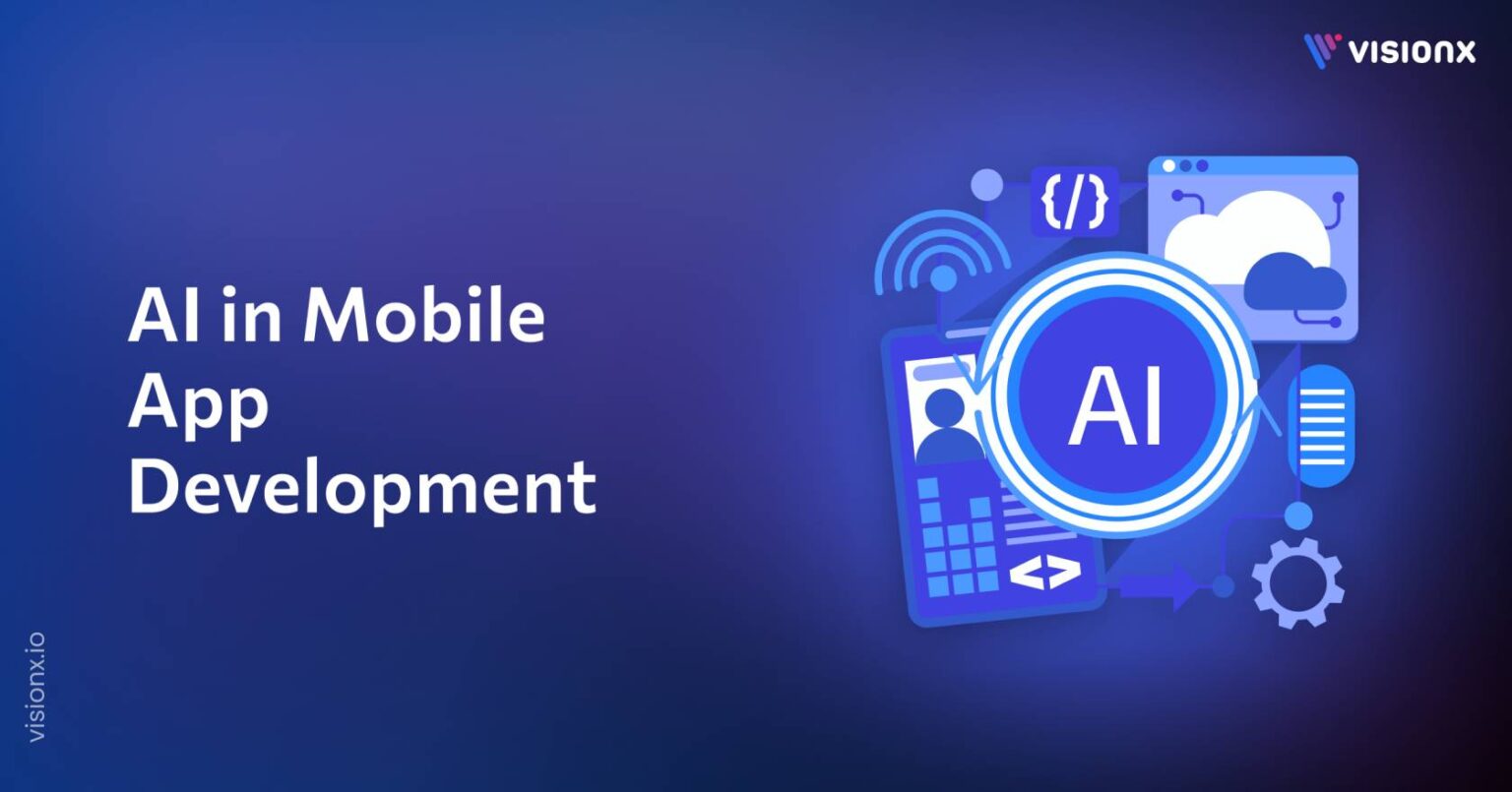 AI in Mobile App Development: Benefits & How to Build One - VisionX