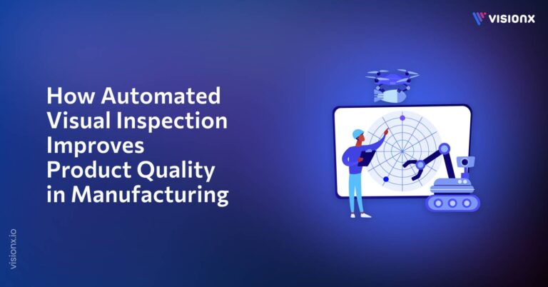 How Automated Visual Inspection Improves Manufacturing Quality? - VisionX