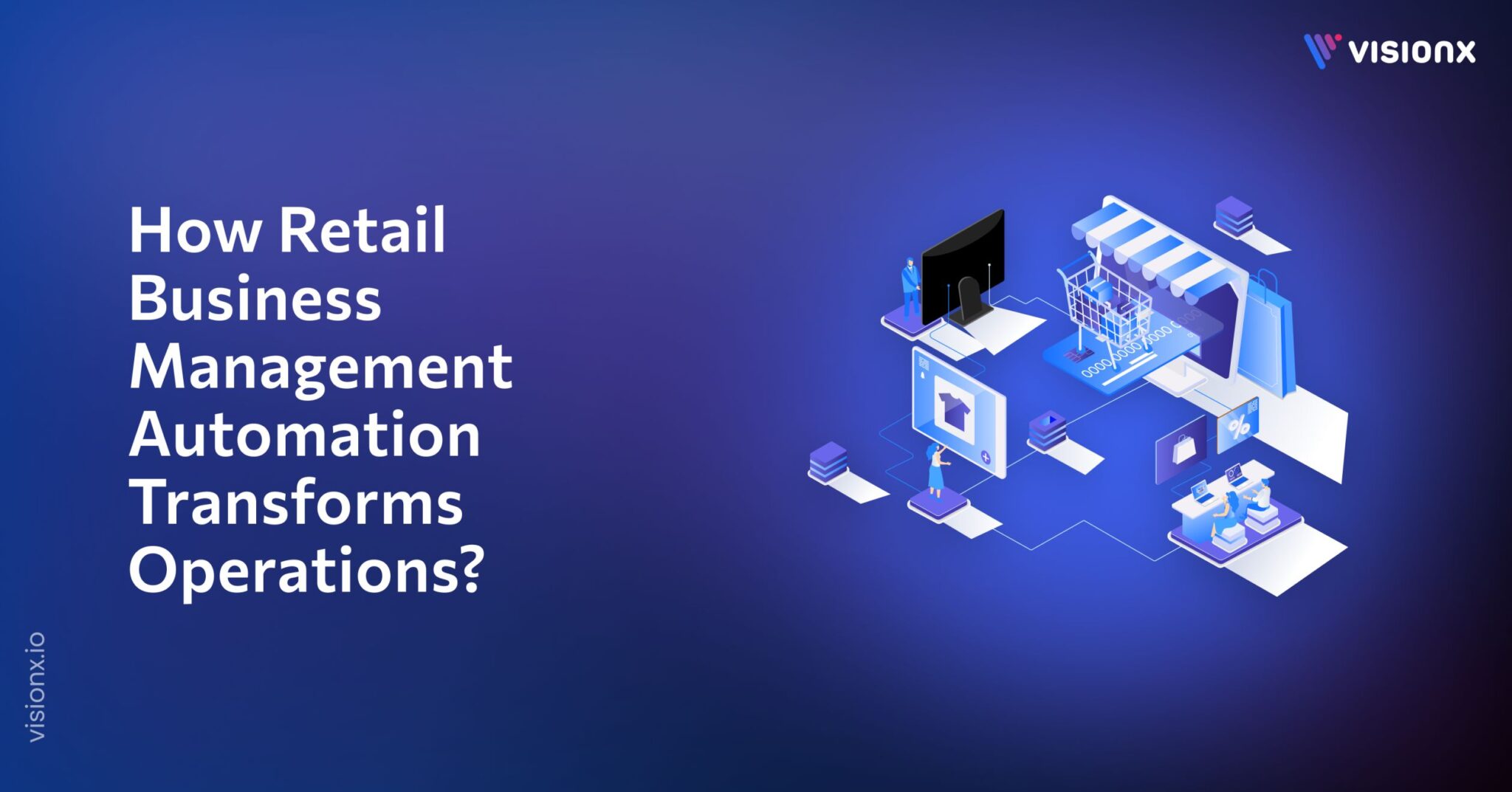 How Retail Automation is Transforming Operations? - VisionX