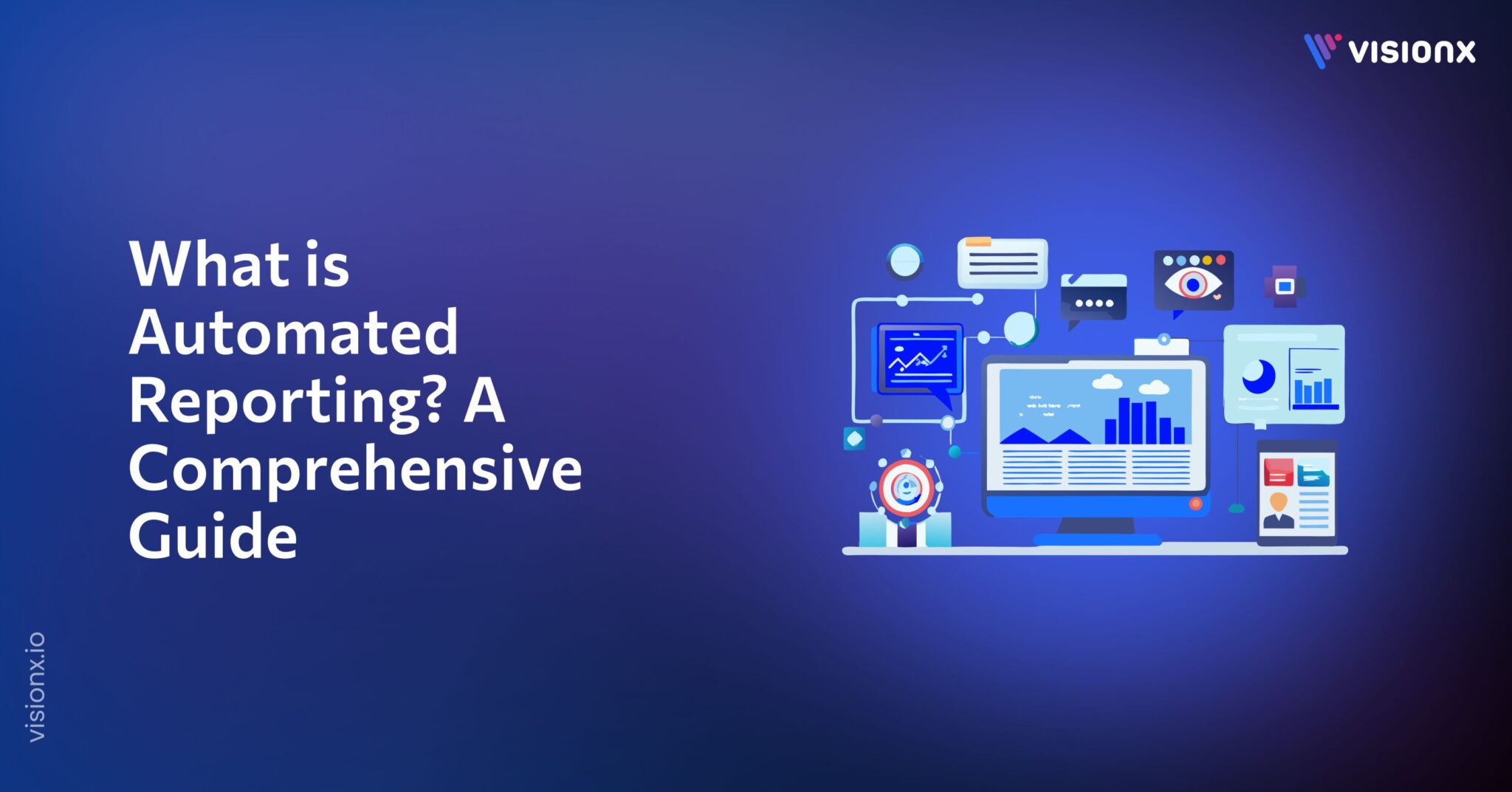 What is Automated Reporting? A Comprehensive Guide - VisionX