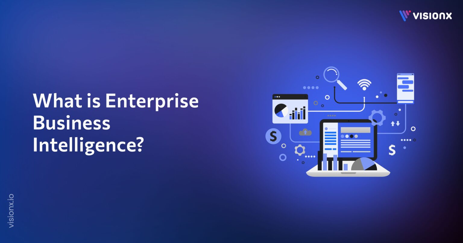 What is Enterprise Business Intelligence? - VisionX