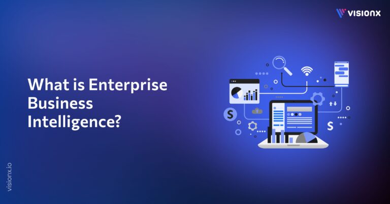What is Enterprise Business Intelligence? - VisionX